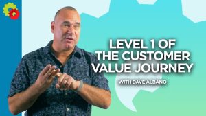 Level 1 of the Customer Value Journey with Dave Albano