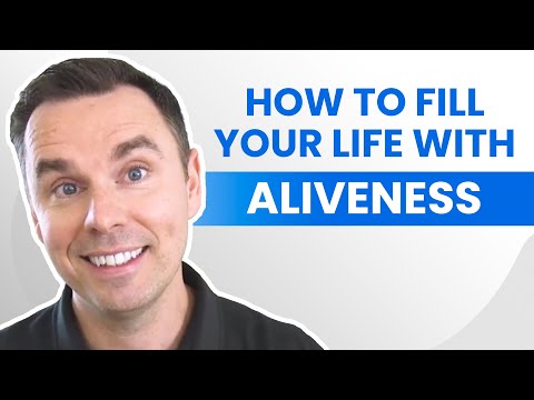 How to Fill Your Life With Aliveness