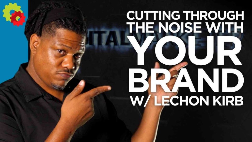 Cutting Through the Noise with Your Brand with Lechon Kirb