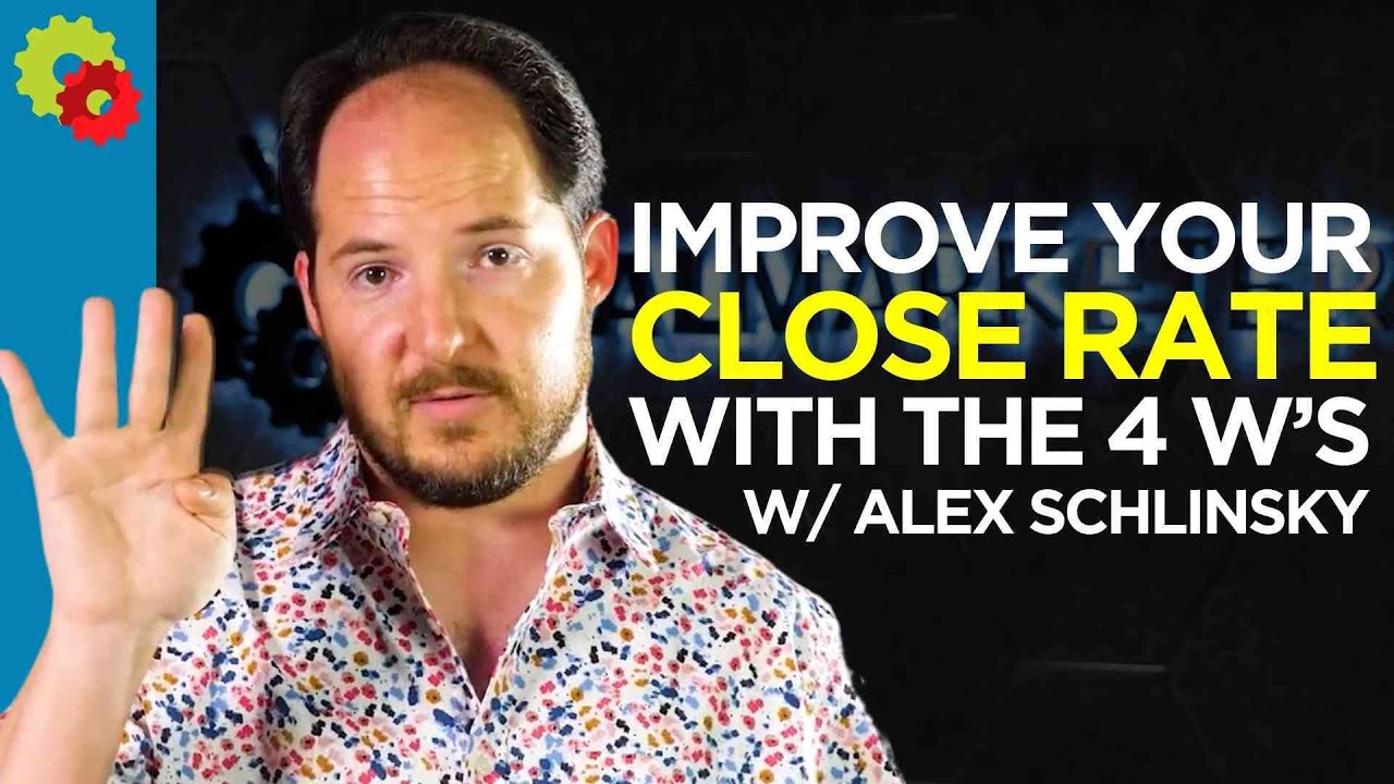 Improve Your Close Rate with The 4 W's with Alex Schlinsky